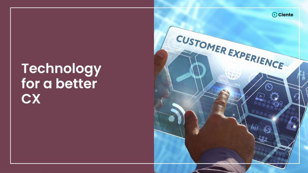 Technology For A Better CX - Ciente