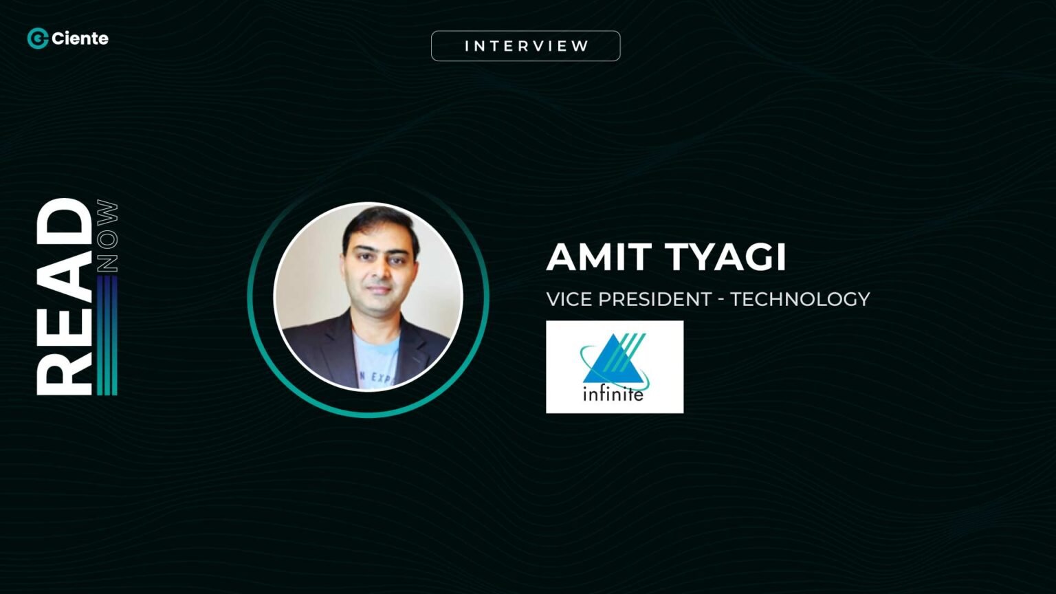 Interview With Amit Tyagi From Infinite - Ciente